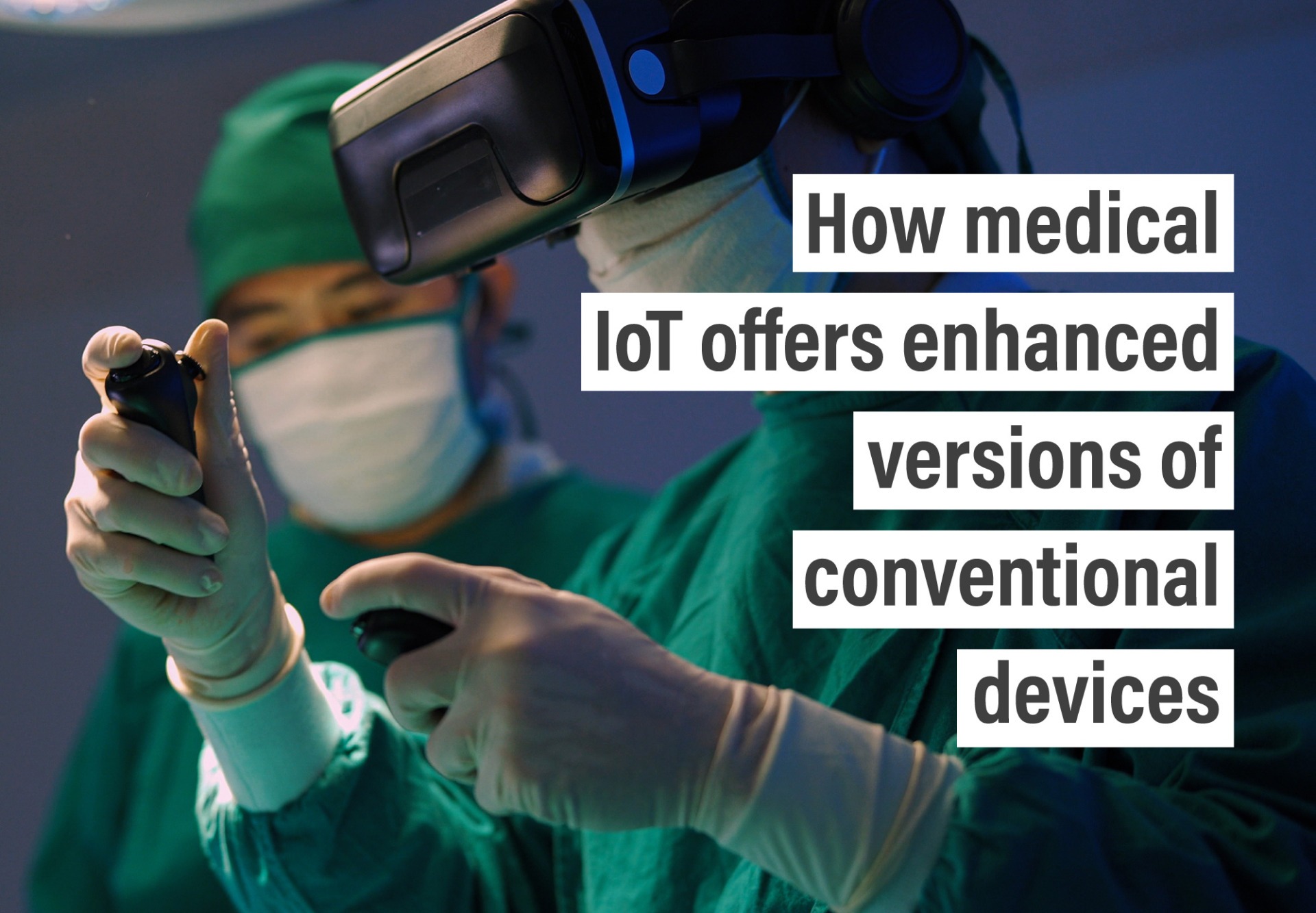 How medical IoT offers enhanced versions of conventional devices