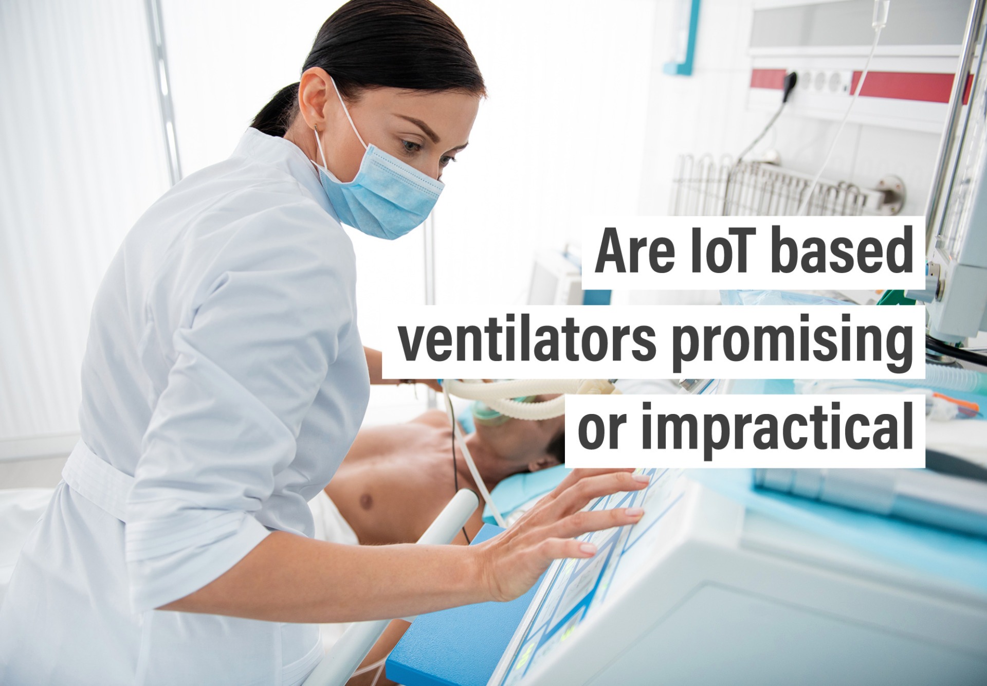 Are IoT-based ventilators promising or impractical?