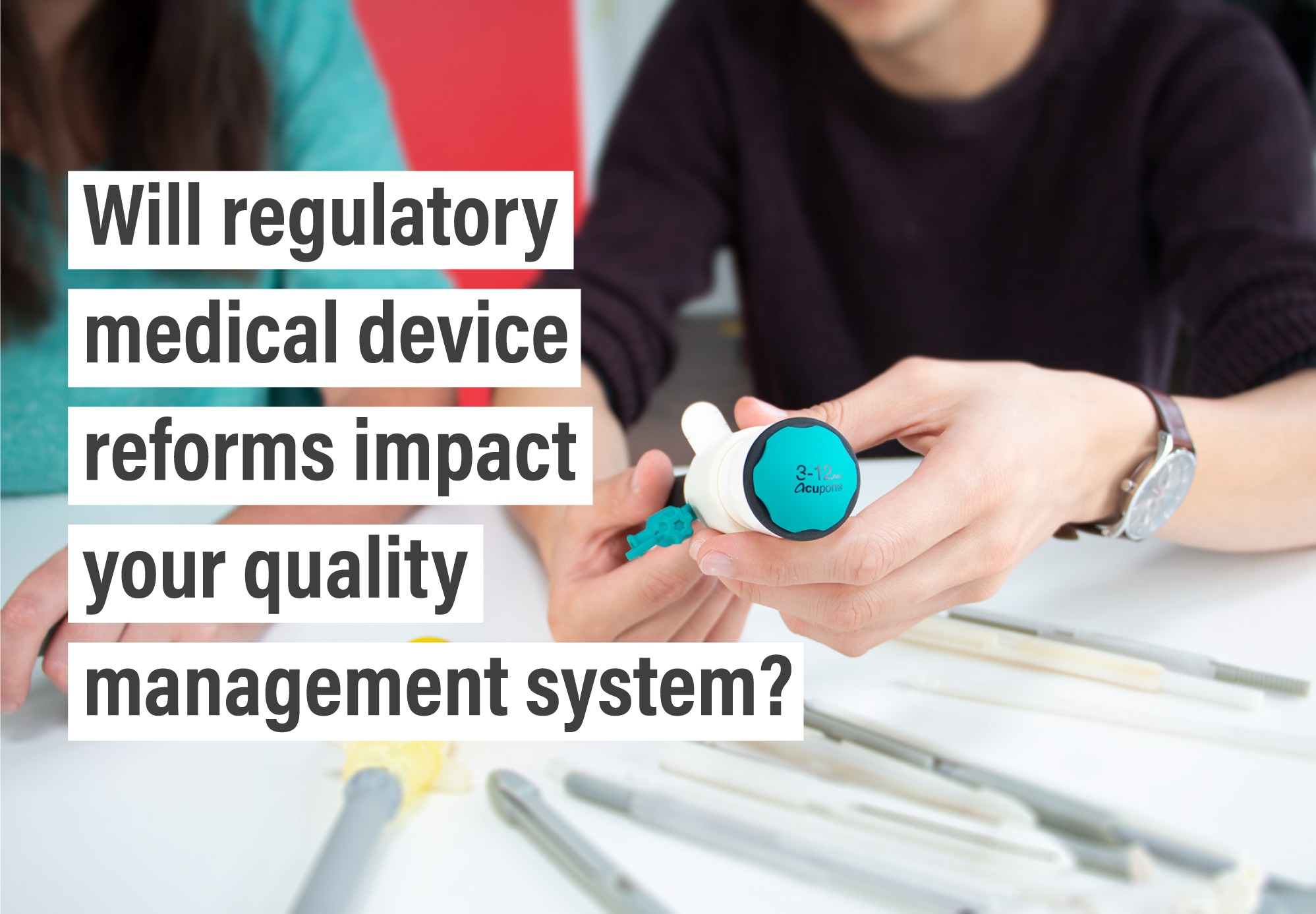 Will regulatory medical device reforms impact your business?